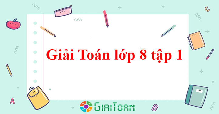 Giải Toán 8 tập 1 - Giaitoan.com