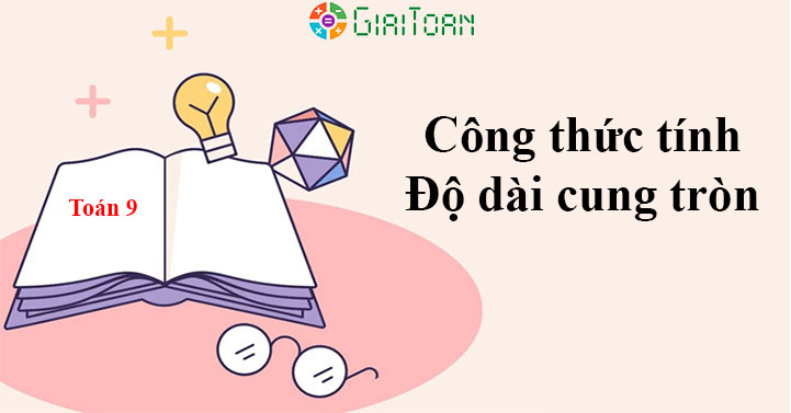 Độ dài cung tròn - Chu vi đường tròn - Giaitoan.com
