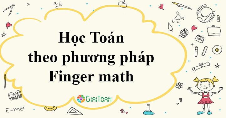 Toán Finger Math dành cho trẻ từ 3 – 8 tuổi - Học Toán Finger Math