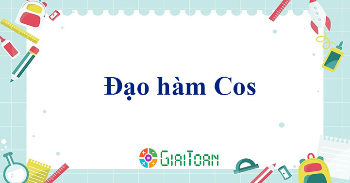 Đạo hàm Cos - Đạo hàm lượng giác - Giaitoan.com