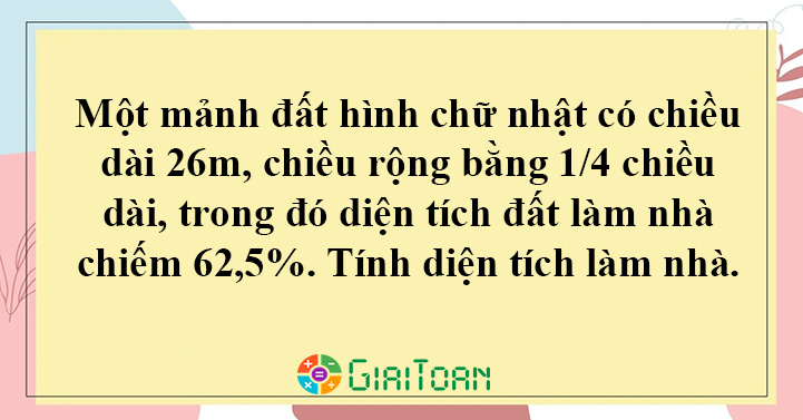 Một mảnh đất hình chữ nhật có chiều dài 26m, chiều rộng bằng 1/4 chiều dài