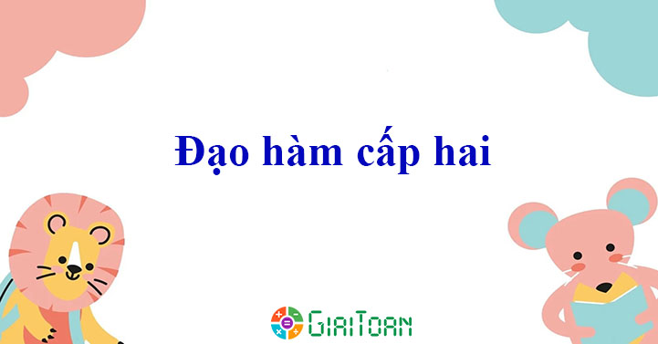 Đạo hàm bậc 2 - Công thức đạo hàm - Giaitoan.com