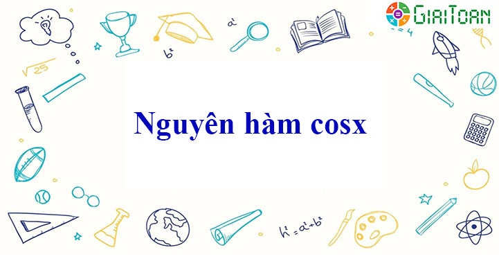 Nguyên hàm cosx - Tính nguyên hàm - Giaitoan.com