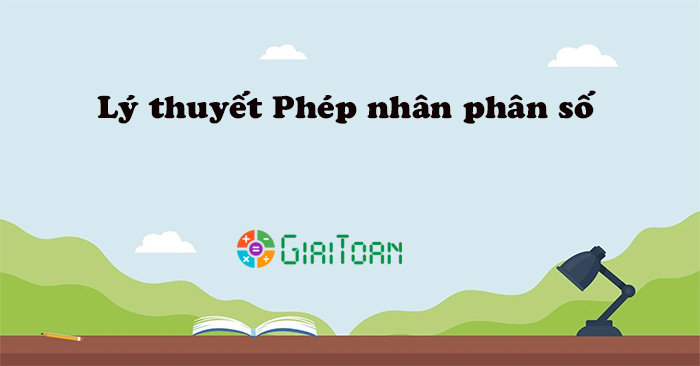 Lý thuyết Phép nhân phân số - Toán lớp 4 trang 132 - Giaitoan.com