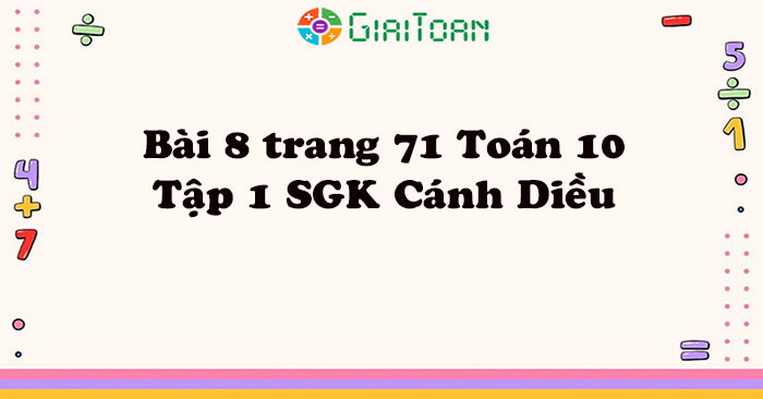 Bài 8 trang 71 Toán 10 Tập 1 SGK Cánh Diều - Giải SGK Toán 10