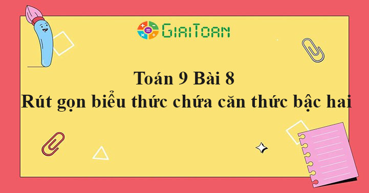 Toán 9 Bài 8: Rút gọn biểu thức chứa căn thức bậc hai - Giaitoan.com
