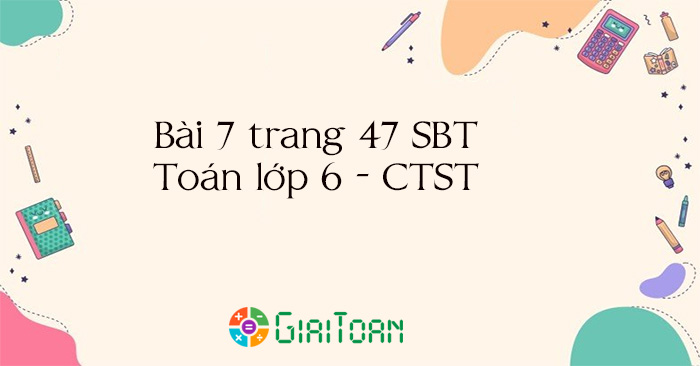 Bài 7 trang 47 SBT Toán lớp 6 - CTST - Giải sách bài tập Toán 6