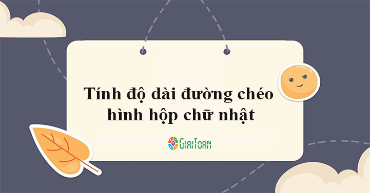 Tính độ dài đường chéo hình hộp chữ nhật - Giaitoan.com