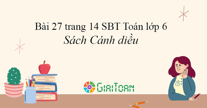 Bài 27 trang 14 SBT Toán lớp 6 - CD - Giải sách bài tập Toán 6