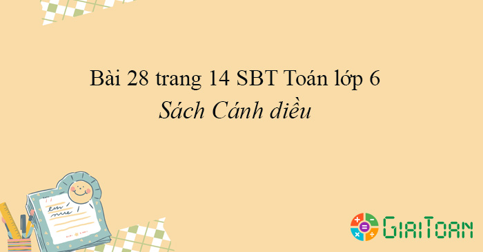Bài 28 trang 14 SBT Toán lớp 6 - CD - Giải sách bài tập Toán 6