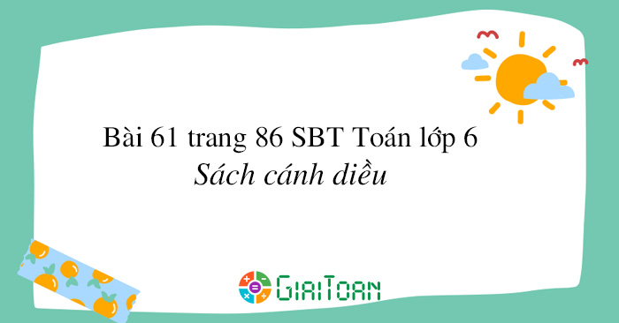 Bài 61 trang 87 SBT Toán lớp 6 - CD - Giải sách bài tập Toán 6
