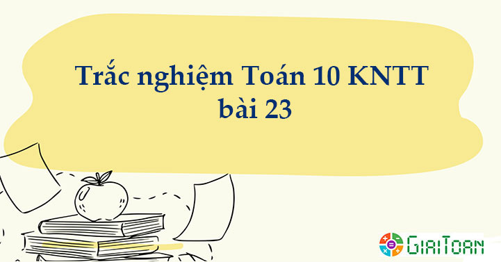 Trắc nghiệm Toán 10 Bài 23: Quy tắc đếm - Trắc nghiệm Toán 10 KNTT bài 23