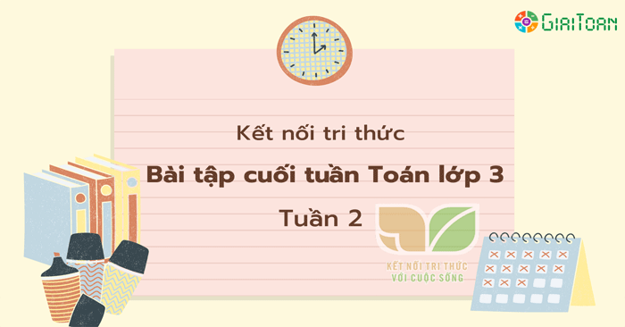 Bã I Táº P Cuá I Tuáº N Toã N Lá P 3 Káº T Ná I Tri Thá C Tuáº N 2 Giaitoan
